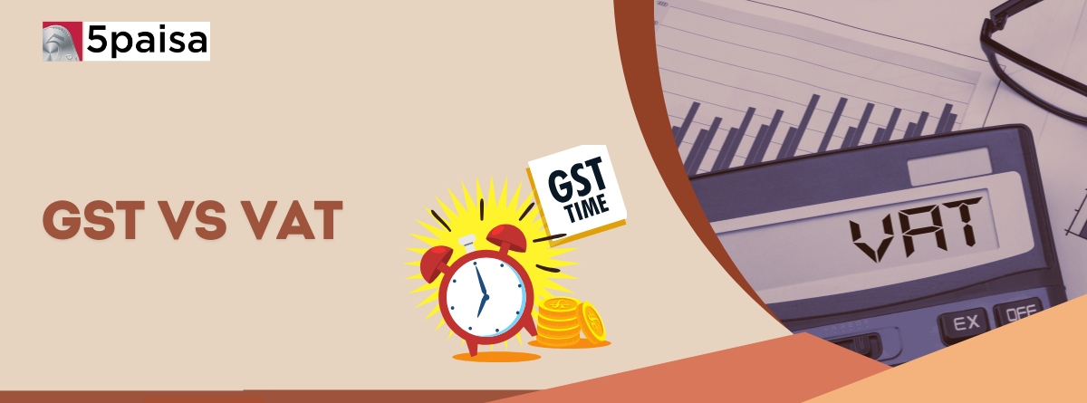 GST vs VAT: Meaning, Key Differences & Calculations | 5paisa